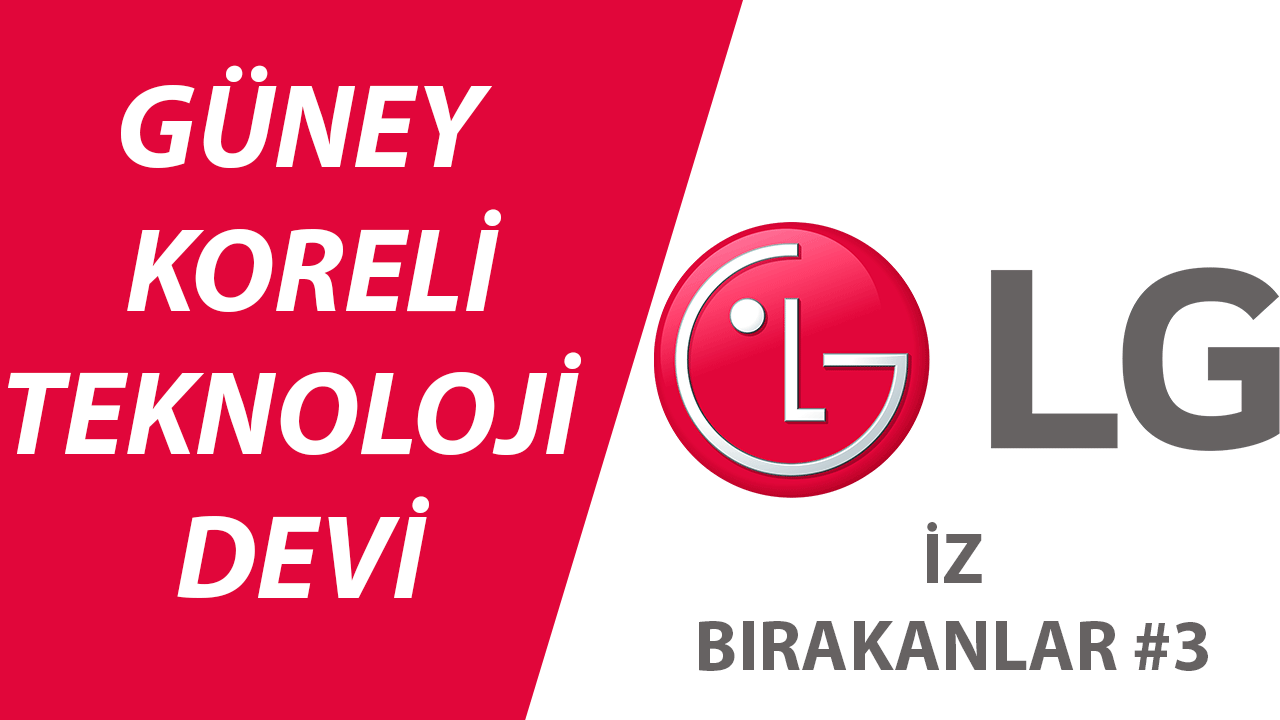 Güney Koreli Teknoloji Devi; LG | İz Bırakanlar #3 - Hardware Plus - HWP Güney Koreli Teknoloji Devi; LG | İz Bırakanlar #3 - Hardware Plus - HWP
