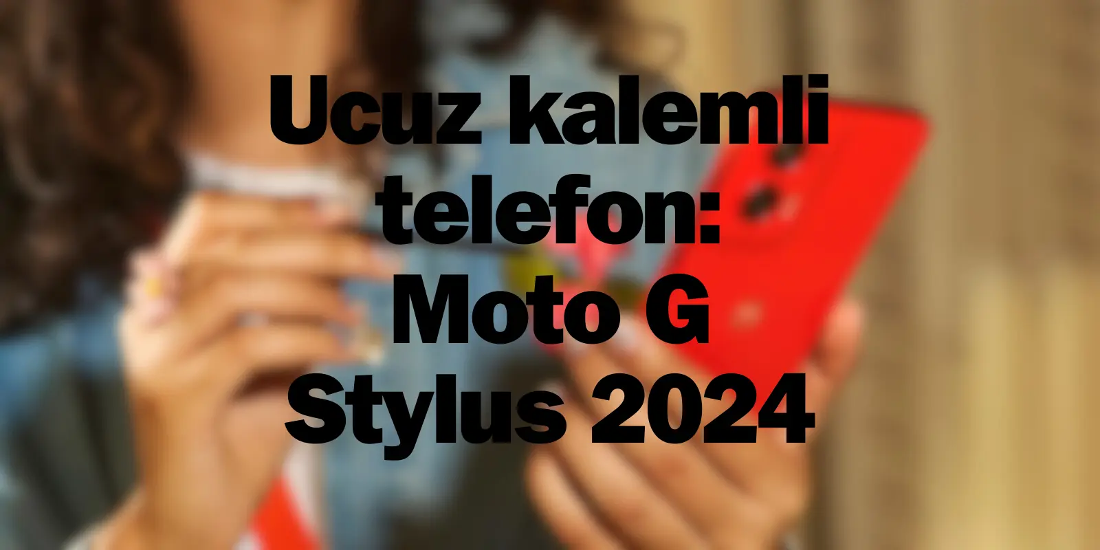 Motorola'dan yeni kalemli telefon: Moto G Stylus 2024 - HWP