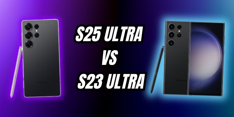 Galaxy S25 Ultra vs Galaxy S23 Ultra karşılaştırması! Geçilir mi ...