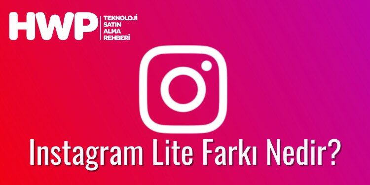 Instagram Lite Farkı Nedir? Instagram Uygulamasından Farkı Ne? - Hardware Plus - HWP